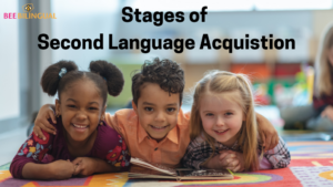 Stages of Second Language Acquisition in Children - Bee Bilingual